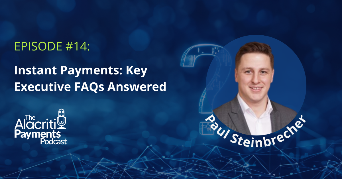 Episode 14 - Instant Payments: Key Executive FAQs Answered