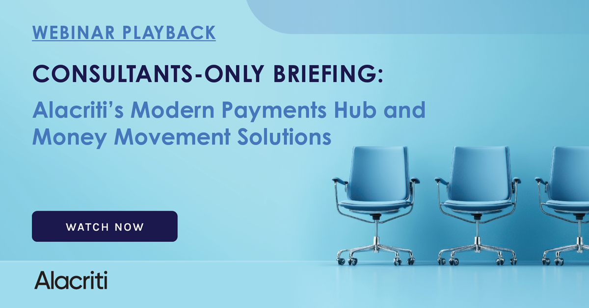 Consultants Briefing: Alacriti’s Modern Payments Hub and Money Movement Solutions