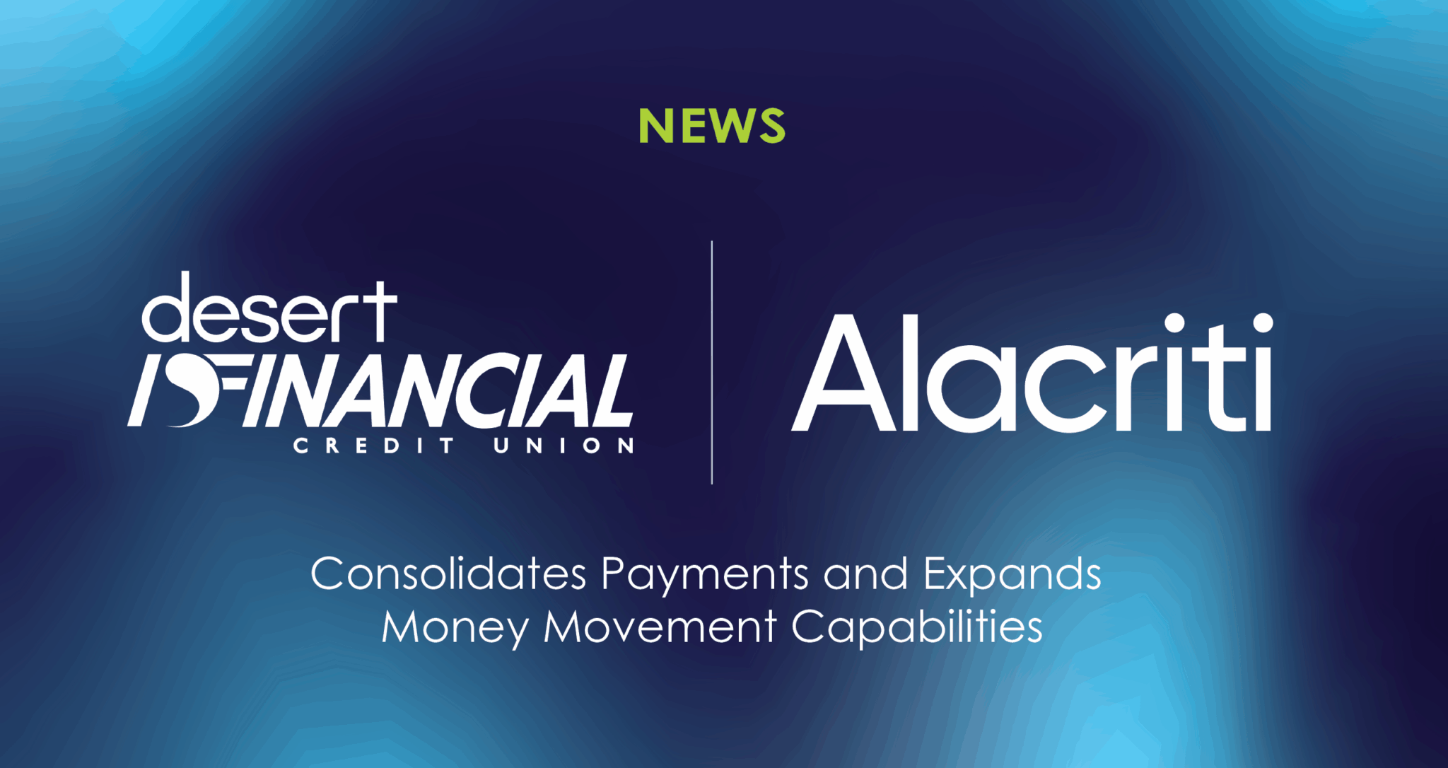 Desert Financial Credit Union Partners With Alacriti